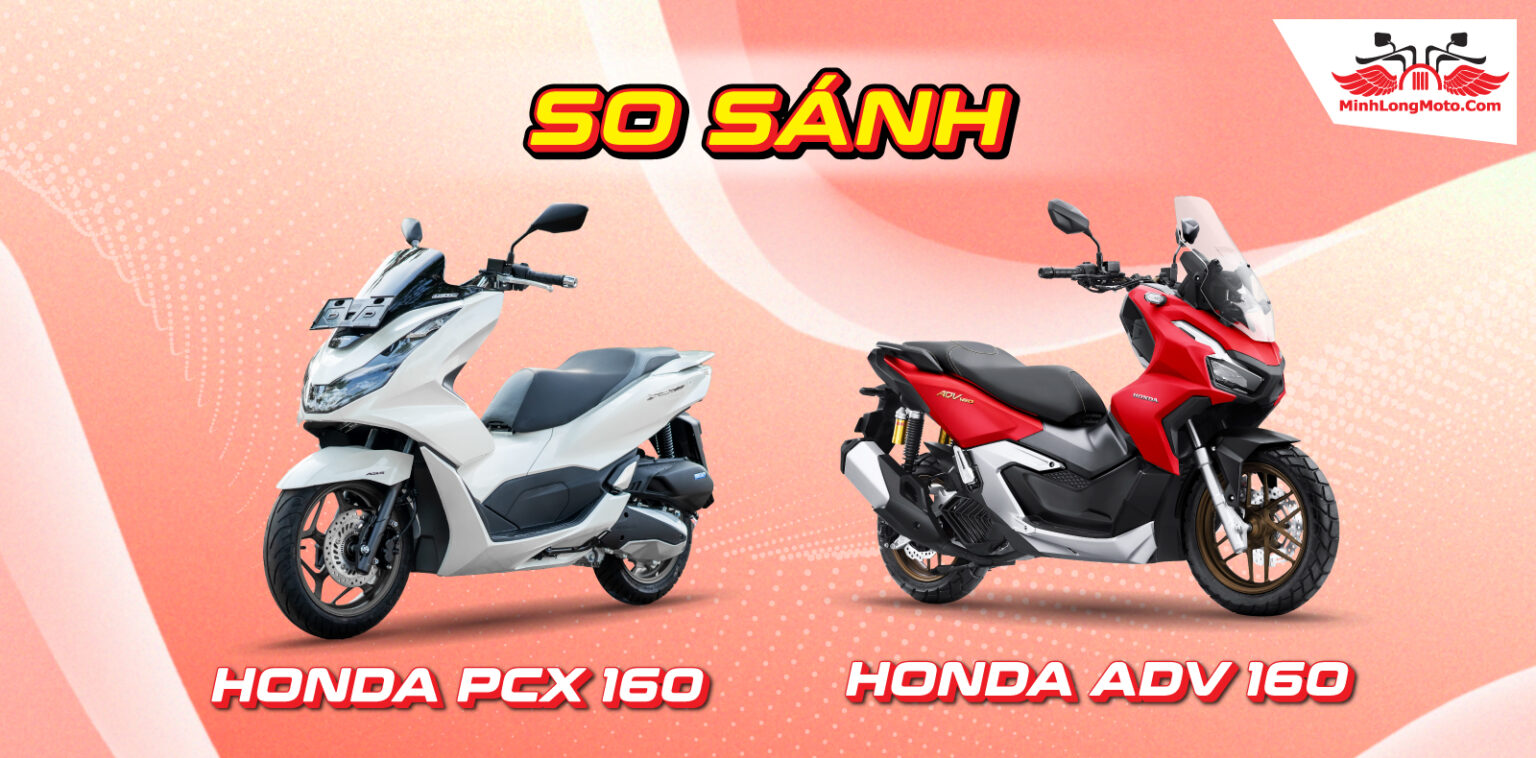 So sánh PCX 160 và ADV 160: Xe tay ga tốt nhất